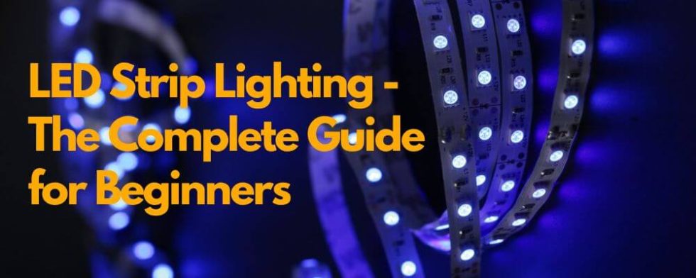 LED Strip Lighting - The Complete Guide for Beginners with Pictures
